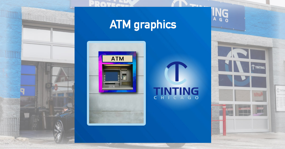 Install ATM Graphics That Stand Out at Tinting Chicago