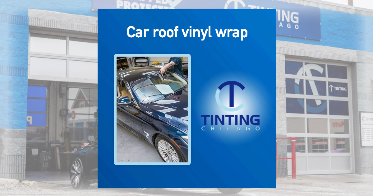 Install Car Roof Vinyl Wrap & Graphics Today at Tinting Chicago