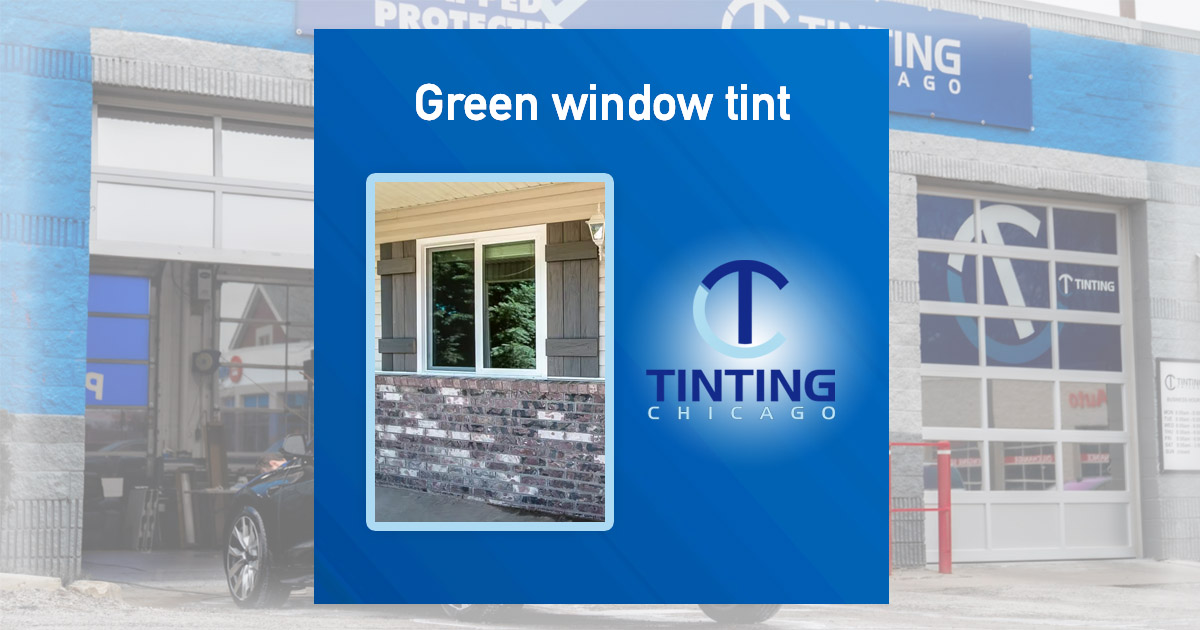 Choose Green Window Film for Your Home - Tinting Chicago