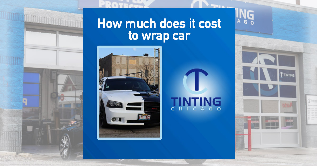How Much Does It Cost To Wrap A Car? - Tinting Chicago