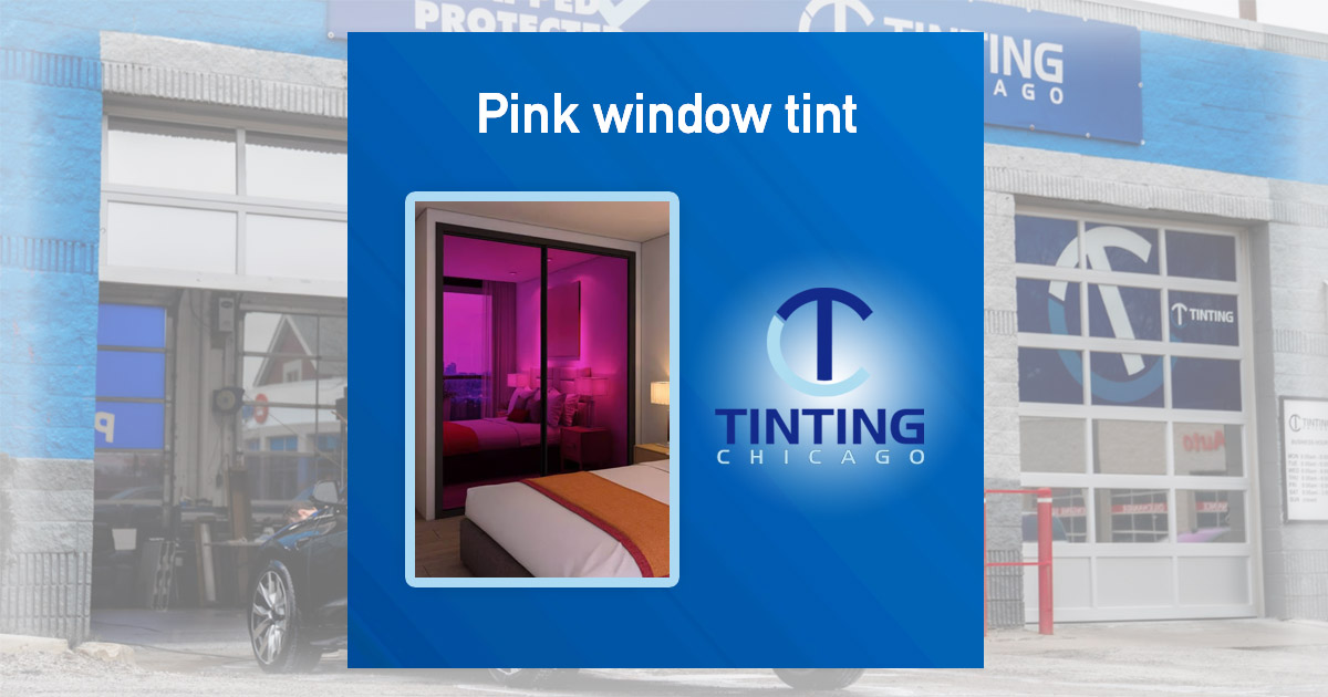 Need Pink Window Film? Install with Tinting Chicago!