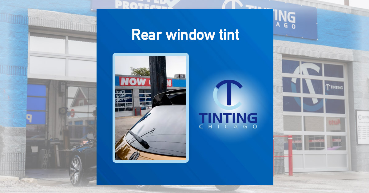 Get Fast, Affordable and Quality Rear Window Tint | Chicago
